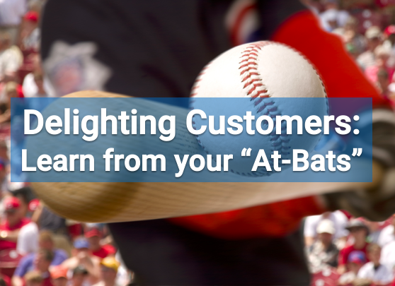 Delighting Customers in a Competitive Market: Learn from Your 'At-Bats'